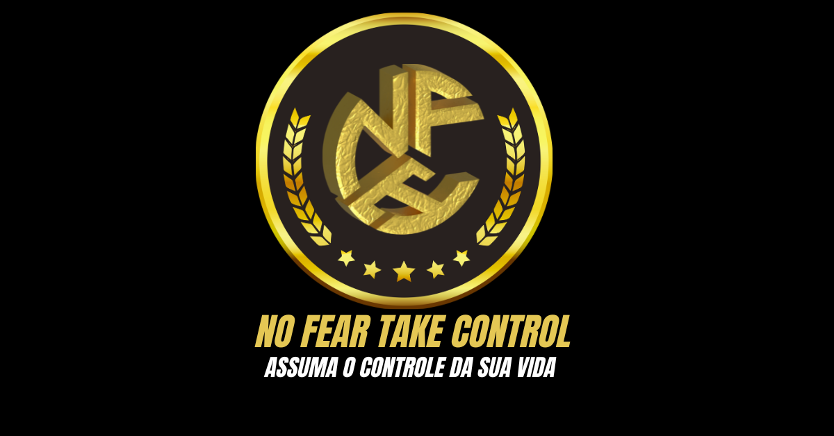 NO FEAR, TAKE CONTROL – Não tenha medo, assuma o controle da sua vida